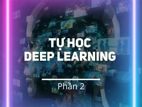 Tự Học Deep Learning Bài 2 Deep Learning Với Tensorflow Và Keras
