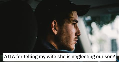 Man Asks If Hes Wrong For Telling His Wife Shes Neglecting Their Son