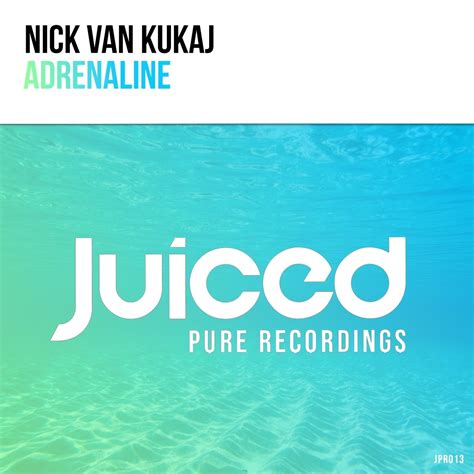 Nick van Kukaj - Adrenaline [Juiced Pure Recordings] | Music ...