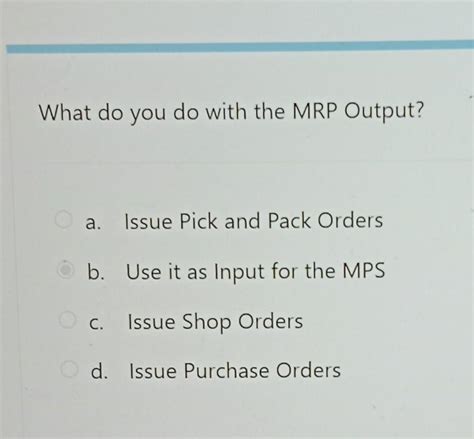 solved what do you do with the mrp output a issue pick and