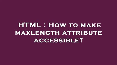 Html How To Make Maxlength Attribute Accessible Youtube