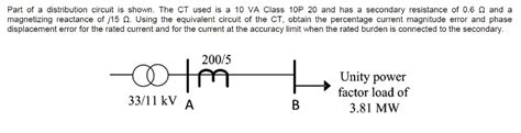 Solved Part Of A Distribution Circuit Is Shown The Ct Used Is A 10 Va
