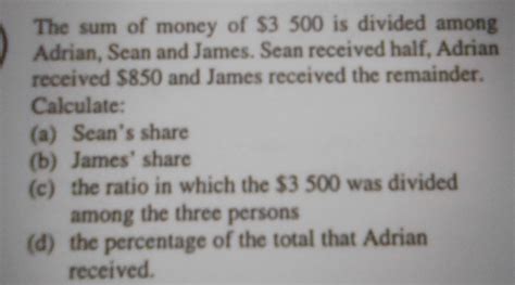 Solved The Sum Of Money Of 3500 Is Divided Among Adrian Sean And James Sean Received Half