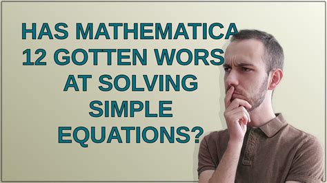 mathematica has mathematica 12 gotten worse at solving simple equations youtube