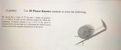 Solved USE D PLANAR KINETICS Method Draw A FBD And Explain Chegg