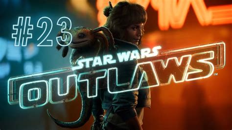 Isb Star Wars Outlaws Walkthrough Part 23 Youtube