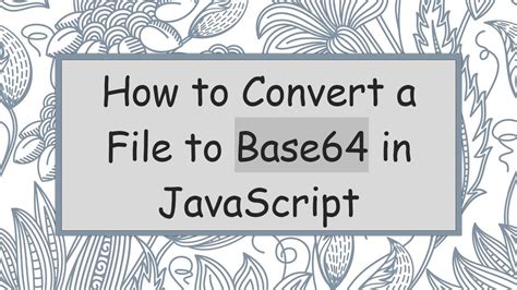 How to Convert a File to Base64 in JavaScript - YouTube
