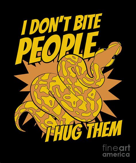 I Dont Bite People I Hug Them Pythonidae Banana Ball Python Digital Art By Graphics Lab Fine