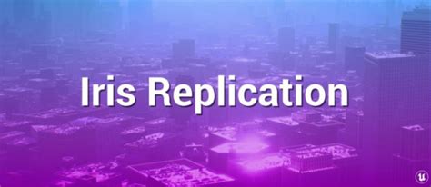 Ue52 Iris Replication System 初探（一）：成功在项目启动 Iris 同步以及参考配置简析 知乎