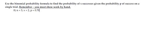 Solved Use The Binomial Probability Formula To Find The Chegg