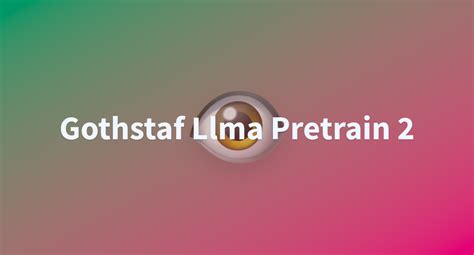 Gothstaf Llma Pretrain A Hugging Face Space By Gothstaf