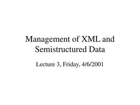 Ppt Management Of Xml And Semistructured Data Powerpoint Presentation Id3738317