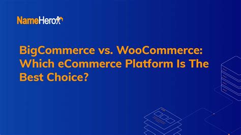 BigCommerce Vs WooCommerce Which ECommerce Platform Is The Best Choice