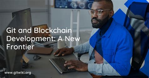 git and blockchain development a new frontier