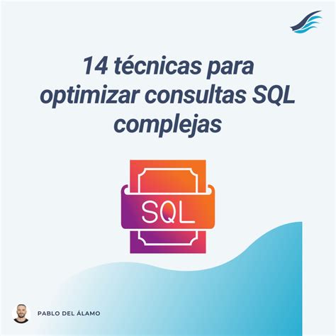 optimización de consultas sql 14 técnicas para consultas complejas