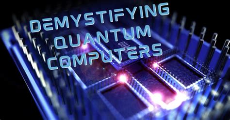 Demystifying Quantum Computers