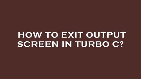 How To Exit Output Screen In Turbo C Youtube