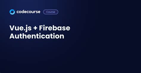 Vuejs Firebase Authentication Codecourse