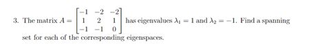 solved the matrix a [[ −1 1 1 2 2 1 −2 1 0 ]] has