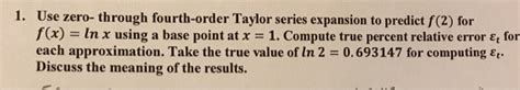 Solved Use Zero Through Fourth Order Taylor Series