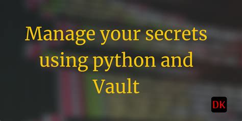 How To Store Your Secrets Using Vault And Python By Dinesh Kumar K B