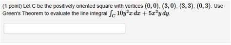 1 point let c be the positively oriented square