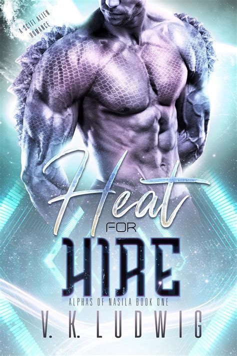 Heat For Hire A Scifi Alien Romance Alphas Of Nasila Book Kindle Edition By Ludwig V K