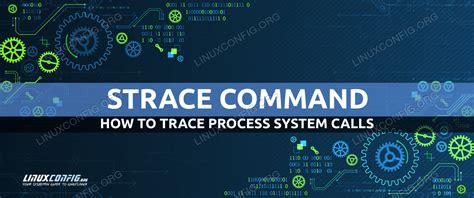 Use Strace On Linux Track System Calls Efficiently