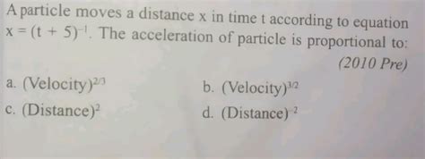 a particle moves a distance x in time t according to equation x t 5 −1