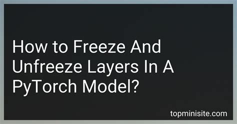 How To Freeze And Unfreeze Layers In A PyTorch Model In