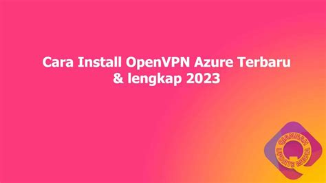 Cara Install Openvpn Azure Terbaru And Lengkap 2023 Qiannah Update Media
