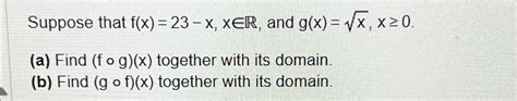 Solved Suppose That F X 23 X XinR And G X X2 X0 A Chegg Com