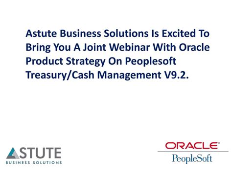 Ppt Astute And Oracle Jointly Present Webinar On Peoplesoft Treasury Powerpoint Presentation