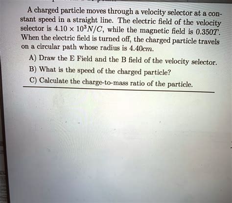 SOLVED A Charged Particle Moves Through A Velocity Selector At Con Stant Speed In Straight