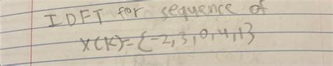 solved idft for sequence of x k {−2 3 0 4 1}