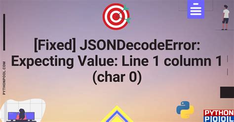 Fixed Jsondecodeerror Expecting Value Line 1 Column 1 Char 0