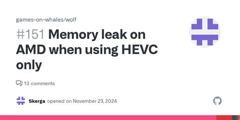 Memory Leak On Amd When Using Hevc Only · Issue 151 · Games On Whaleswolf · Github