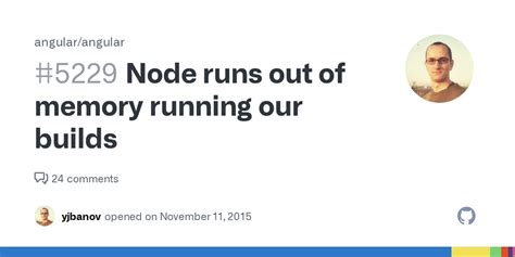Node Runs Out Of Memory Running Our Builds · Issue 5229 · Angular
