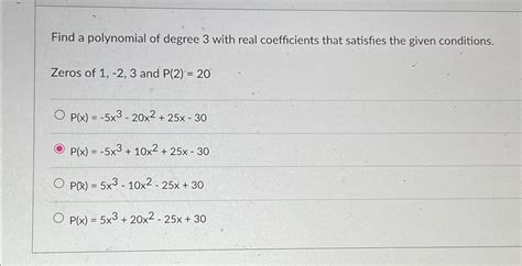 Solved Find a polynomial of degree 3 ﻿with real coefficients | Chegg.com
