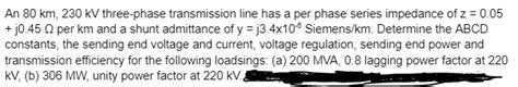 Solved An 80 Km 230kv Three Phase Transmission Line Has A
