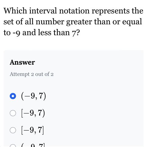 Solved Which Interval Notation Represents The Set Of All Number Greater Than Or Equal To 9 And
