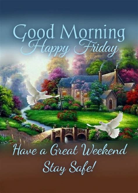 Have A Great Weekend Good Morning Happy Friday Pictures Photos And