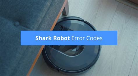 Shark Robot Error Codes Troubleshooting Guide Ion Iq Ez And Ai