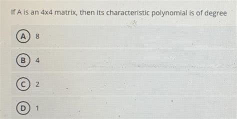 Solved If A Is An 4x4 Matrix Then Its Characteristic