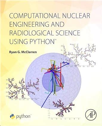Computational Nuclear Engineering And Radiological Science Using Python McClarren Ryan