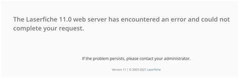 Web Client 11 Customer Getting The Laserfiche 110 Web Server Has Encountered A An Error And