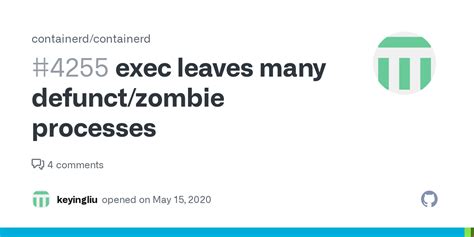 Exec Leaves Many Defunctzombie Processes · Issue 4255 · Containerd