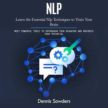 Nlp Learn The Essential Nlp Techniques To Train Your Brain Most Powerful Tools To Reprogram