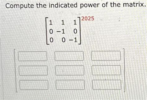 Solved Compute The Indicated Power Of The Matrix Chegg Com
