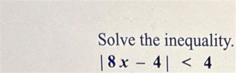 Solved Solve The Inequality 8x 4